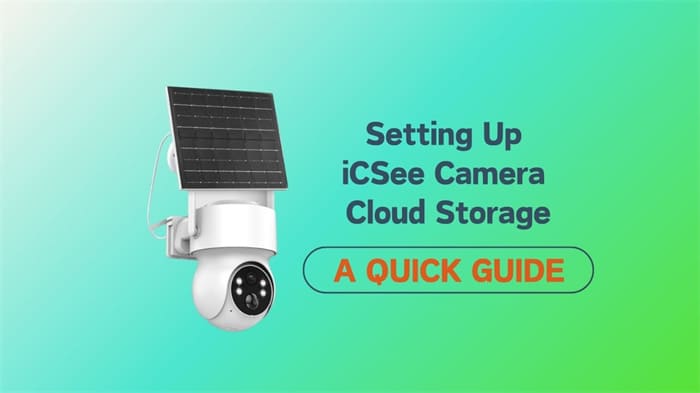 Setting Up ICSee Camera Cloud Storage: A Quick Guide - A Top Security Camera Manufacturer