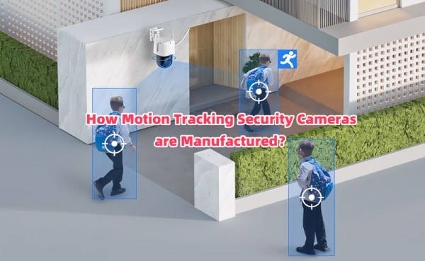 How Motion Tracking Security Cameras are Manufactured？ - A Top Security ...